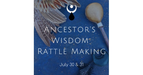 Ancestors Wisdom Rattle Making