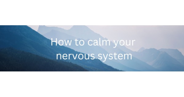 How to Calm Your Nervous System